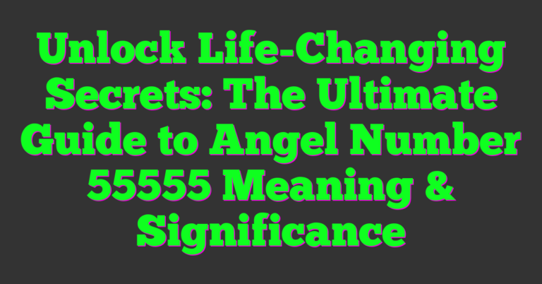 Unlock Life-Changing Secrets: The Ultimate Guide to Angel Number 55555 ...