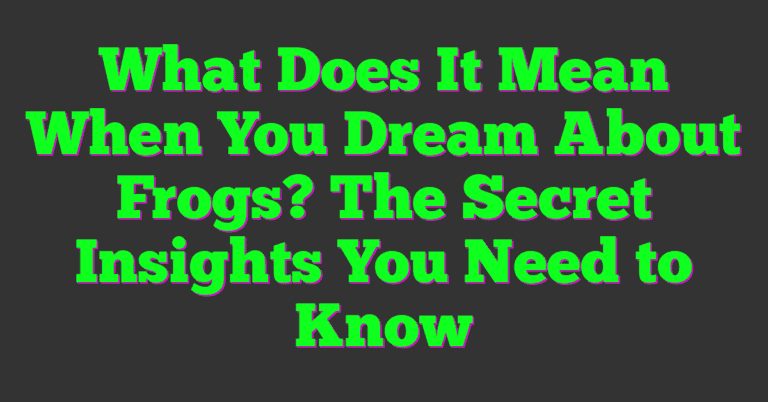 What Does It Mean When You Dream About Frogs? The Secret Insights You ...