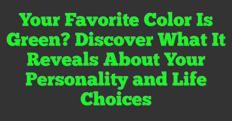 Your Favorite Color Is Green? Discover What It Reveals About Your ...